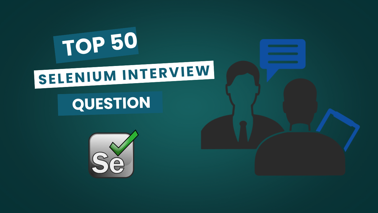 Top 50 Selenium Interview Questions and Answers: Basic, Intermediate, Advanced